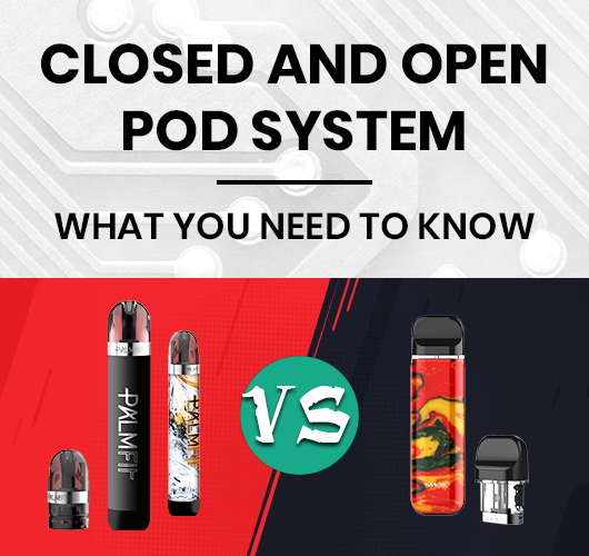 Closed or Open Pod Device: Which one is best for you? - Australia Store ...